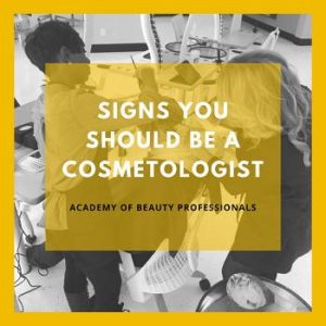Signs You Should be a Cosmetologist - Academy of Beauty Professionals