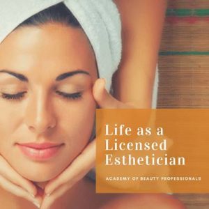Life as a Licensed Esthetician - Academy of Beauty Professionals